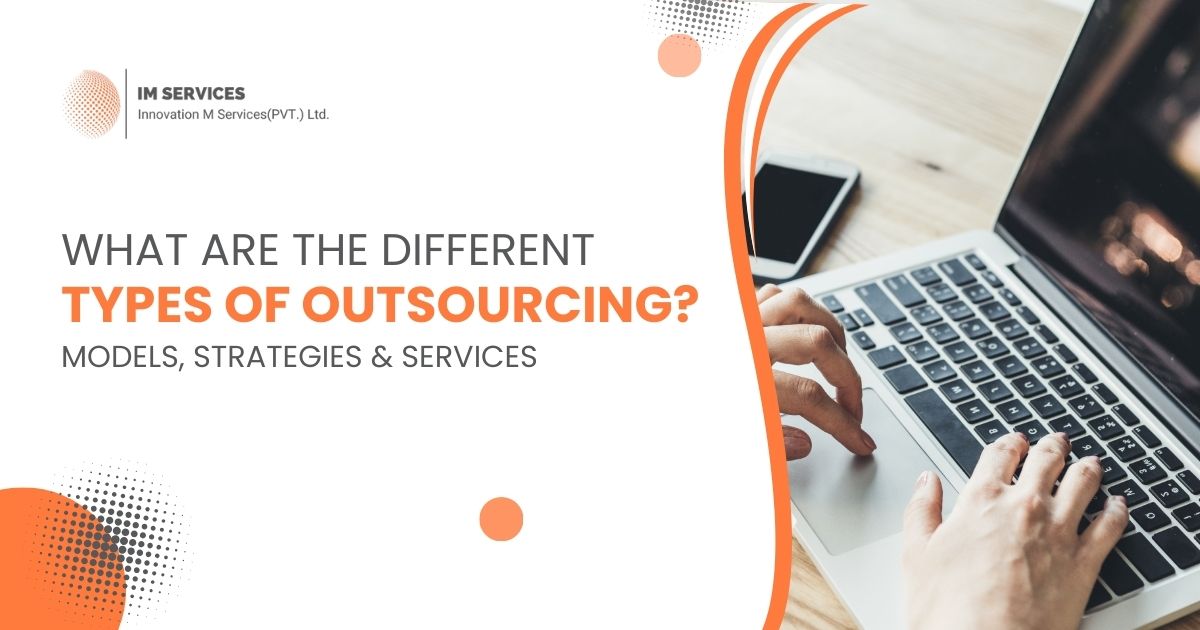 What Are the Different Types of Outsourcing? Models, Strategies & Services